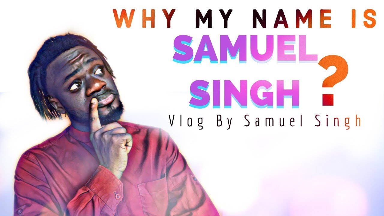 Why my name is Samuel Singh | How I shoot my videos (VLOG) - YouTube