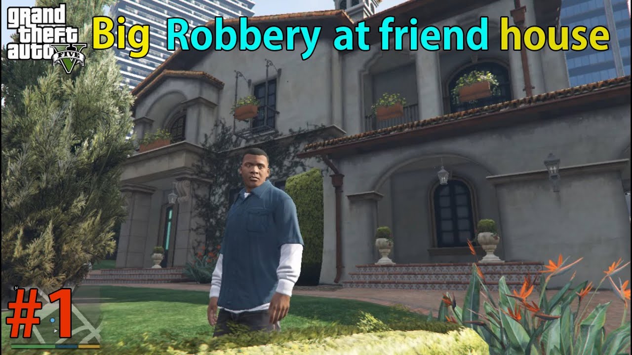 Robbery at friend house | GTA 5 GAMEPLAY - YouTube