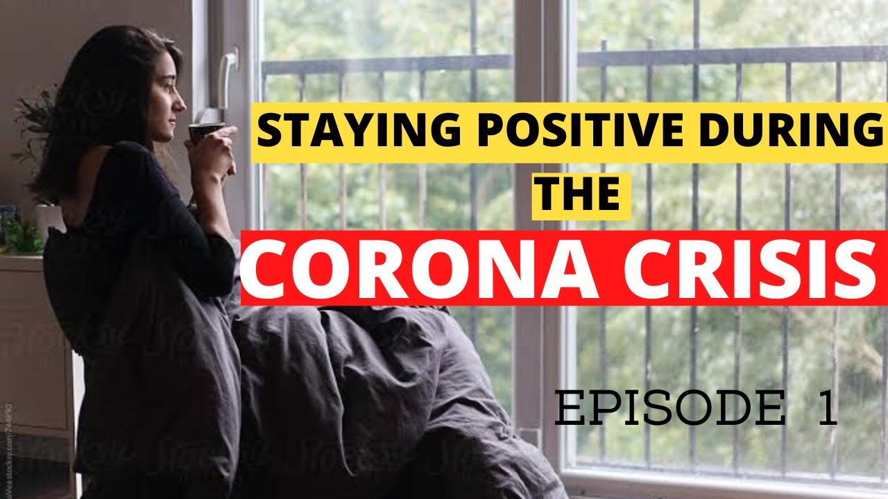 Staying Positive During the Corona Crisis | Episode 1 | Motivation ...