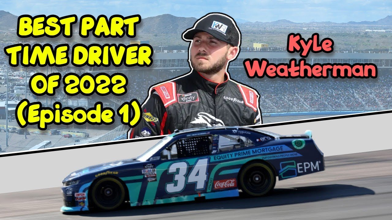 Kyle Weatherman: Best Part Time Drivers of 2022 (Episode 1) - Full ...