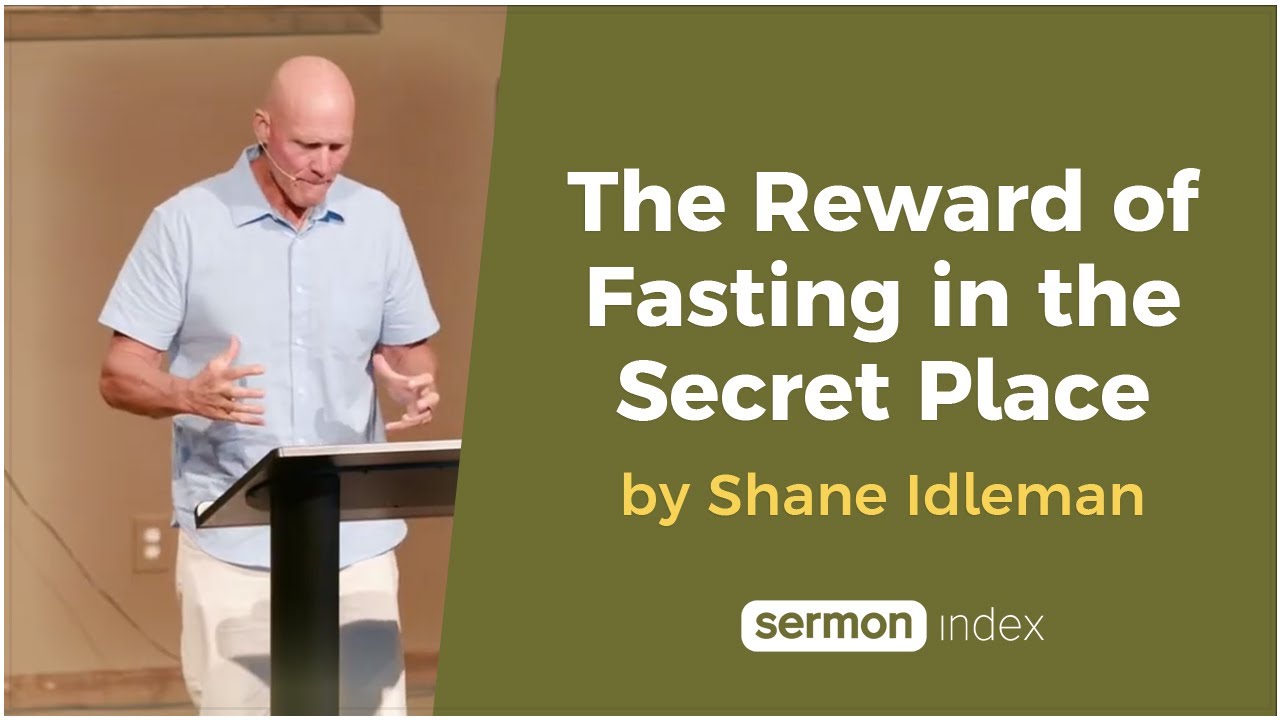The Reward of Fasting in the Secret Place by Shane Idleman - YouTube