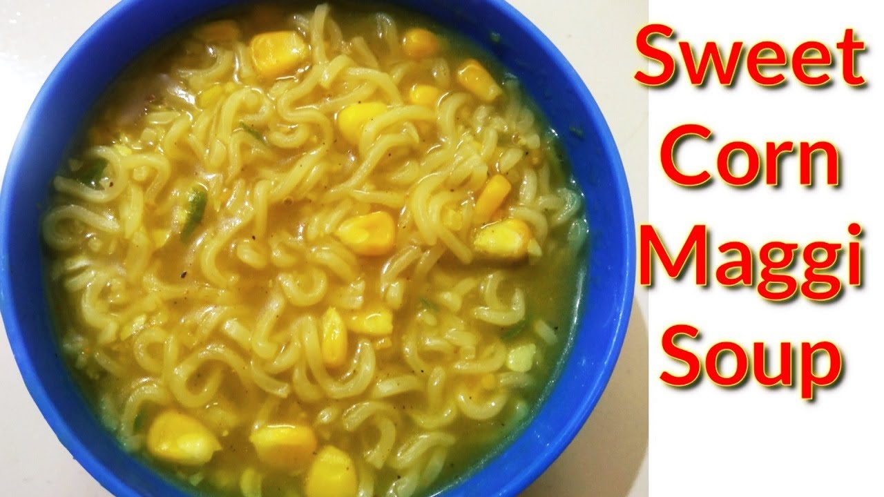 Sweet Corn Maggi Soup - Soupy Maggi Noodles with Sweet corn - Unique ...