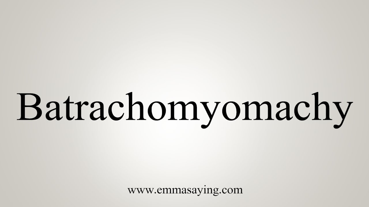 How To Say Batrachomyomachy - YouTube