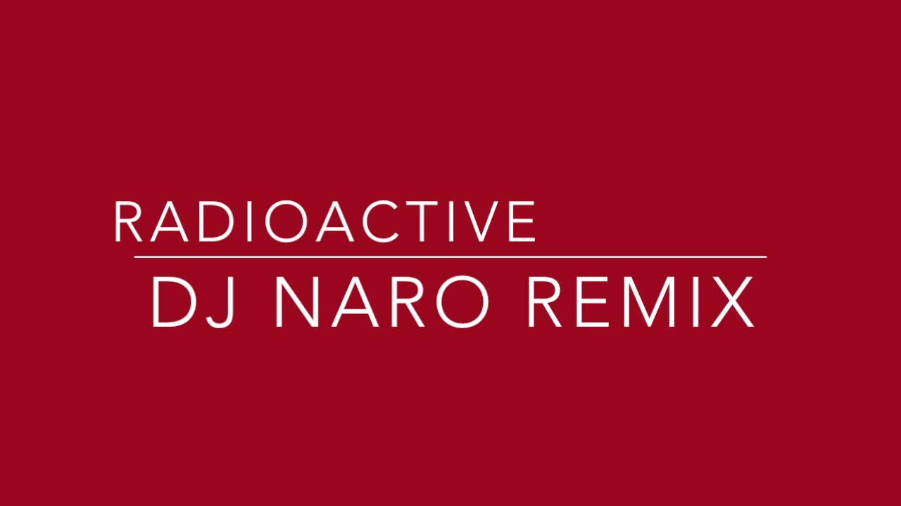 Radioactive-DJ Naro remix - YouTube