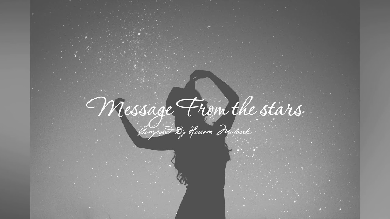"message from the stars" || composed by hossam mubarek - YouTube