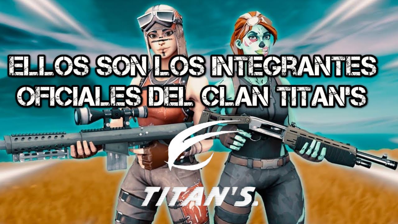 Estos son los jugadores Oficiales de Clan Titan's - YouTube