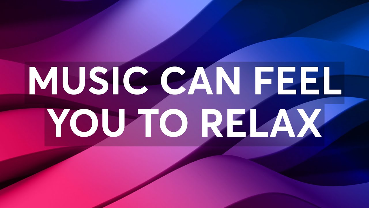 MUSIC CAN FEEL YOU TO RELAX - YouTube