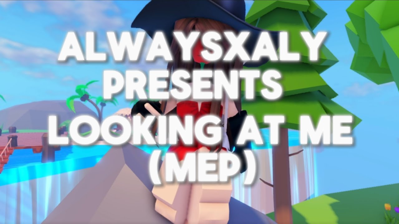 LOOKING AT ME || completed roblox mep - YouTube