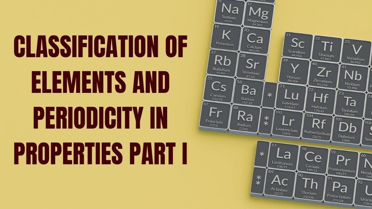 Classification of Elements & Periodicity in Properties Part-I ...