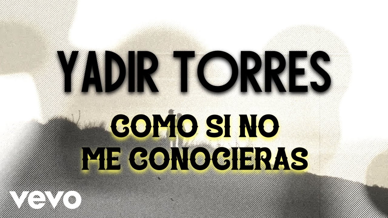Yadir Torres - Como Si No Me Conocieras (LETRA) - YouTube