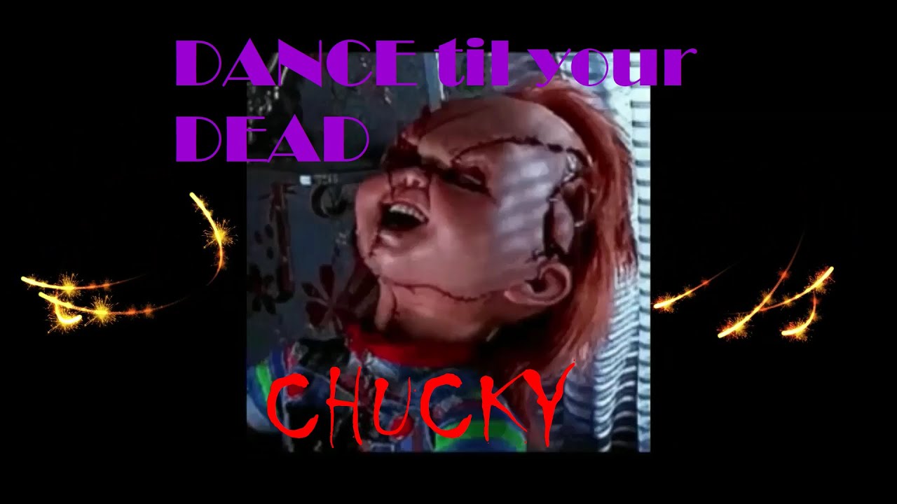 Dance Till your Dead chucky edition - YouTube