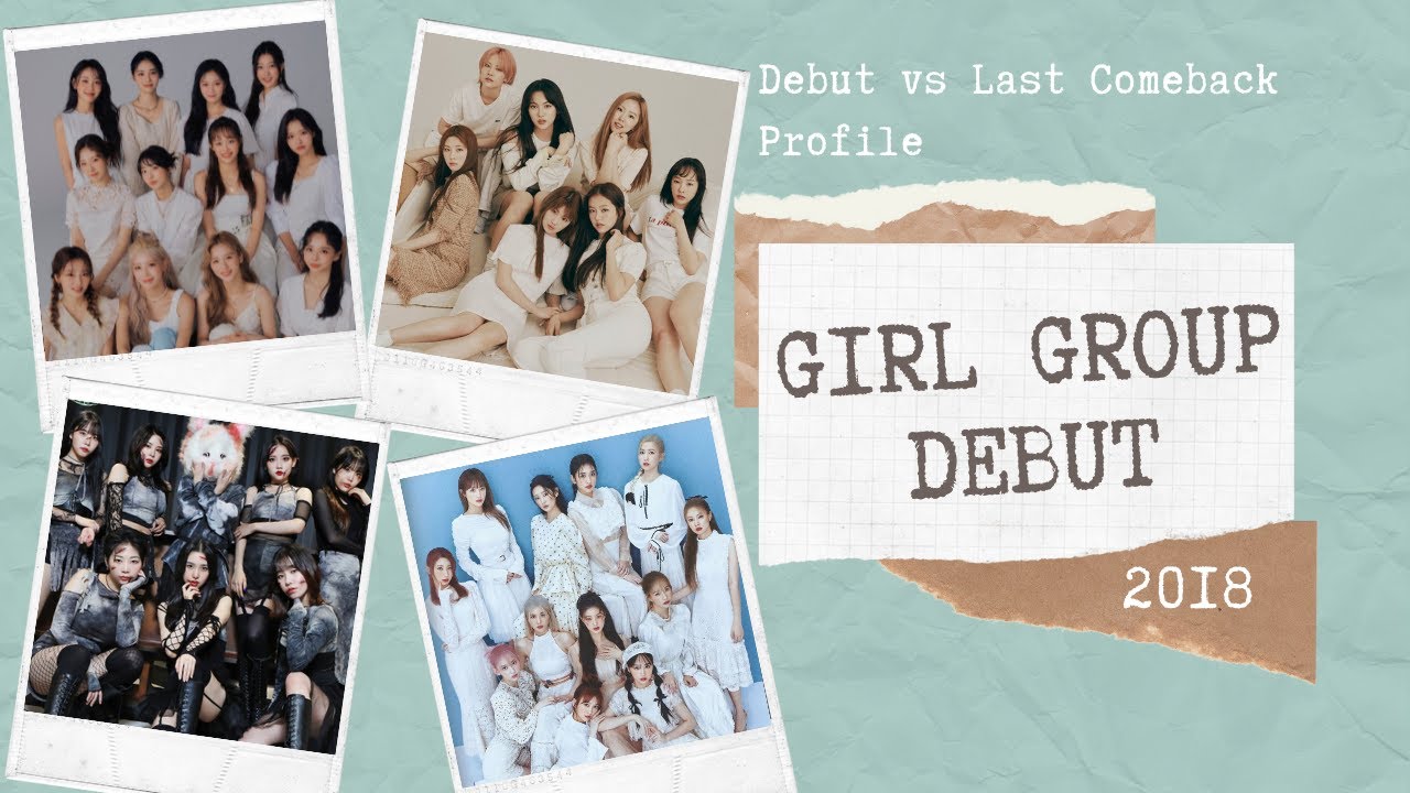 Girl Group Debut in 2018 Part 2 (Debut vs Last Comeback and Profile ...