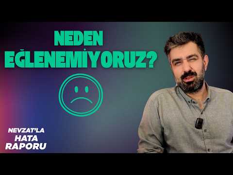 NEDEN EĞLENEMİYORUZ?