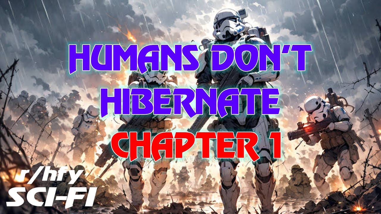 Humans Don't Hibernate_Chapter 1-Keeping Watch II HFY II Best Sci-fi Storiesc - YouTube