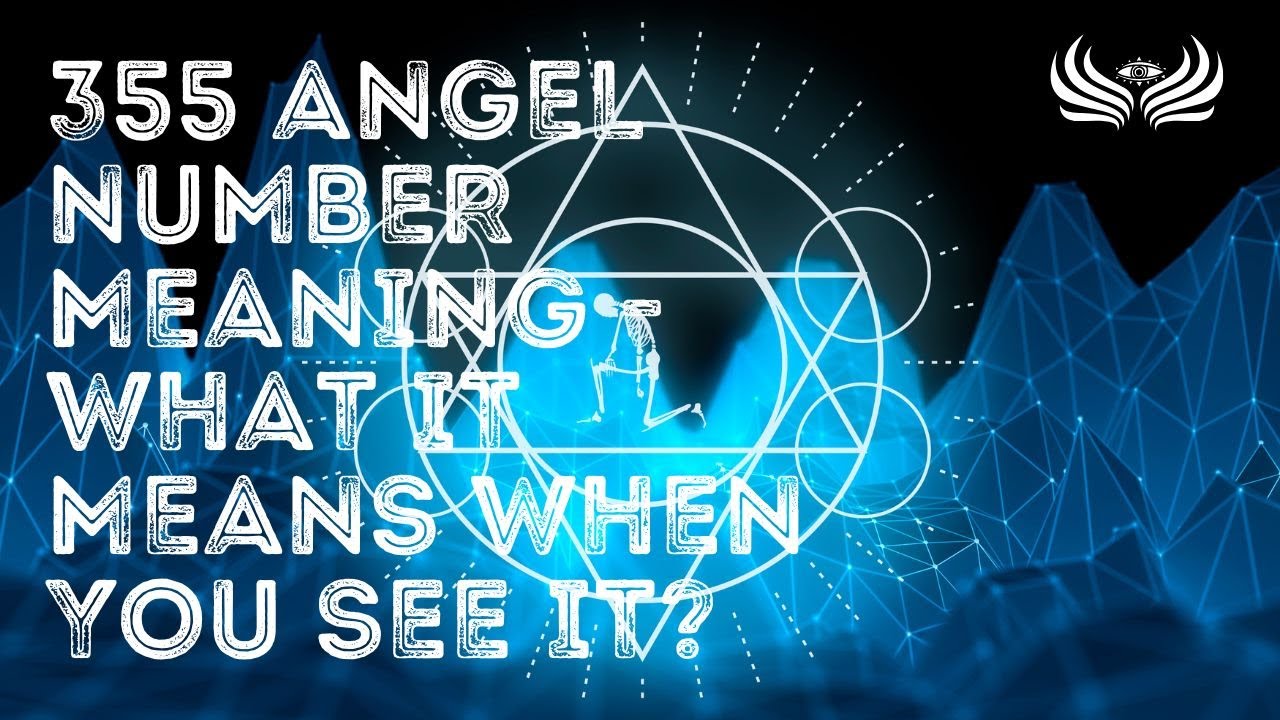 355 Angel Number Meaning 🌠 What It Means When You See It? - YouTube