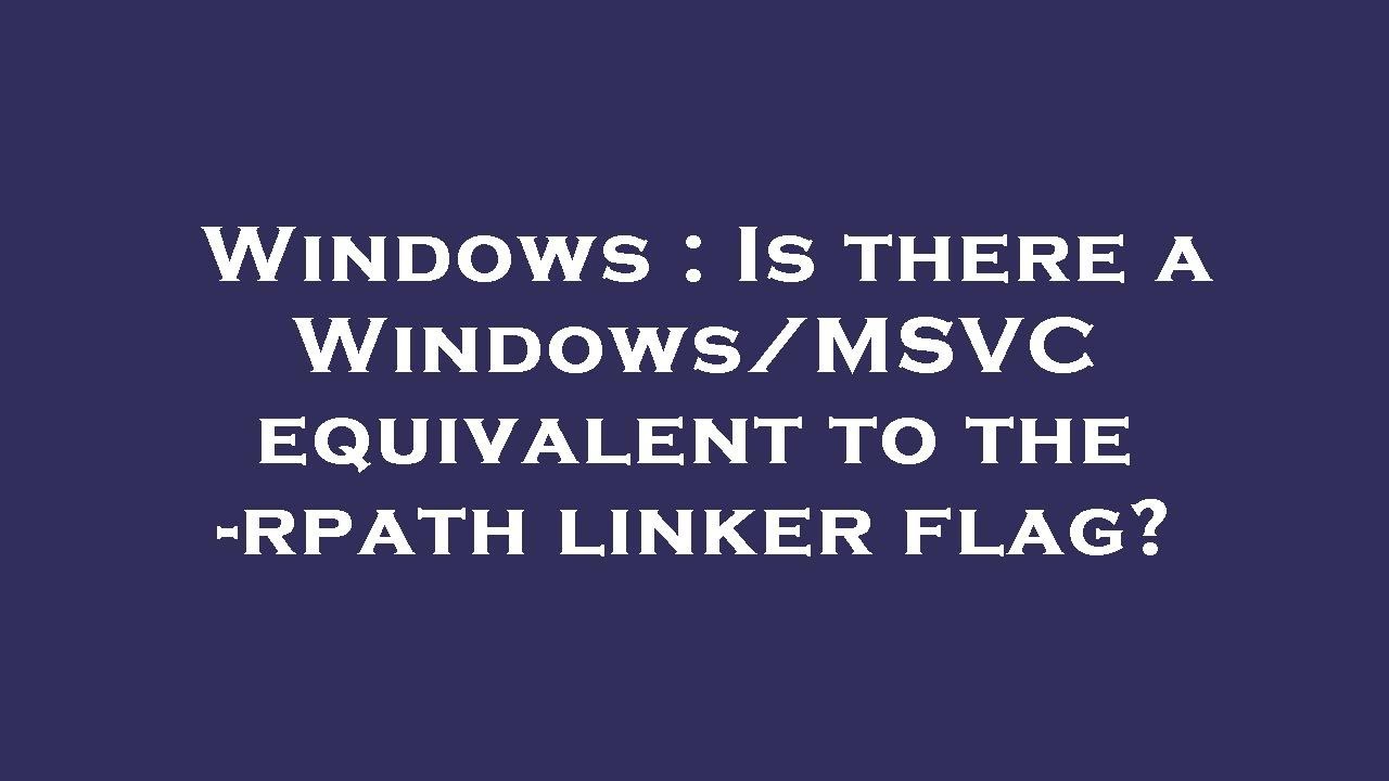 Windows : Is there a Windows/MSVC equivalent to the -rpath linker flag ...
