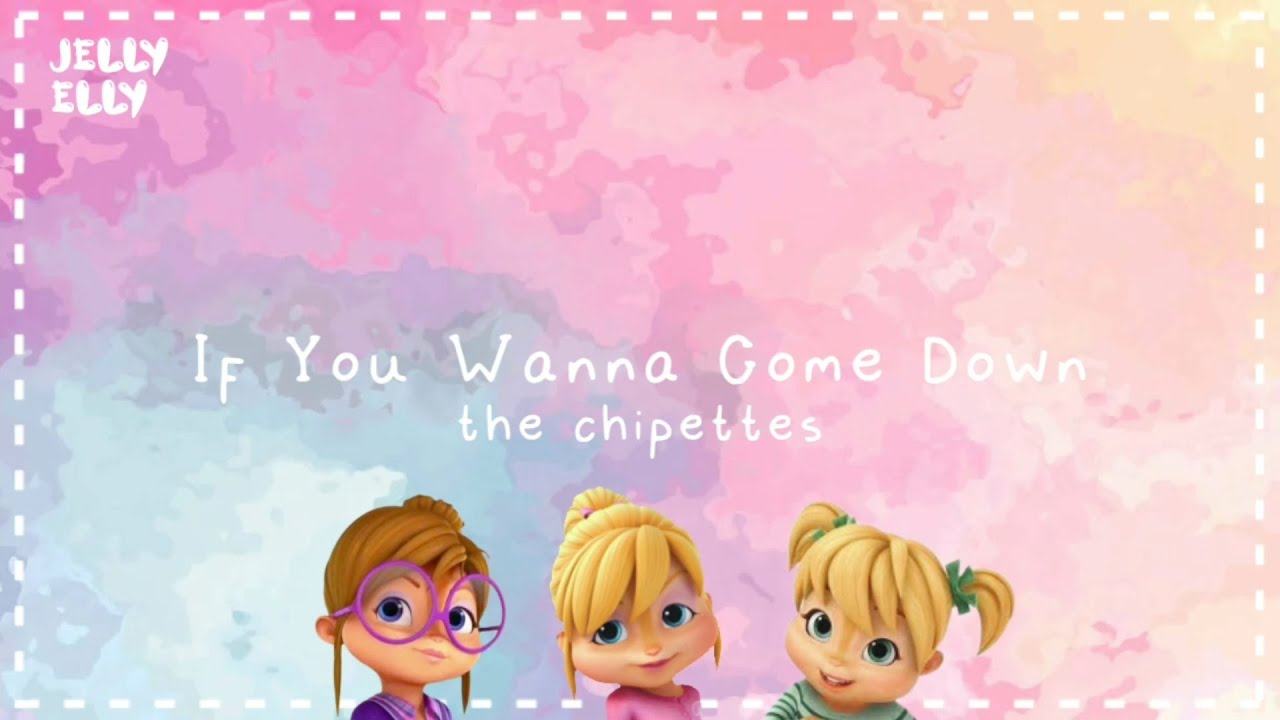 If You Wanna Come Down - The Chipettes (Lyrics) - YouTube