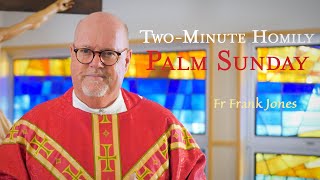 Palm Sunday Two Minute Homily