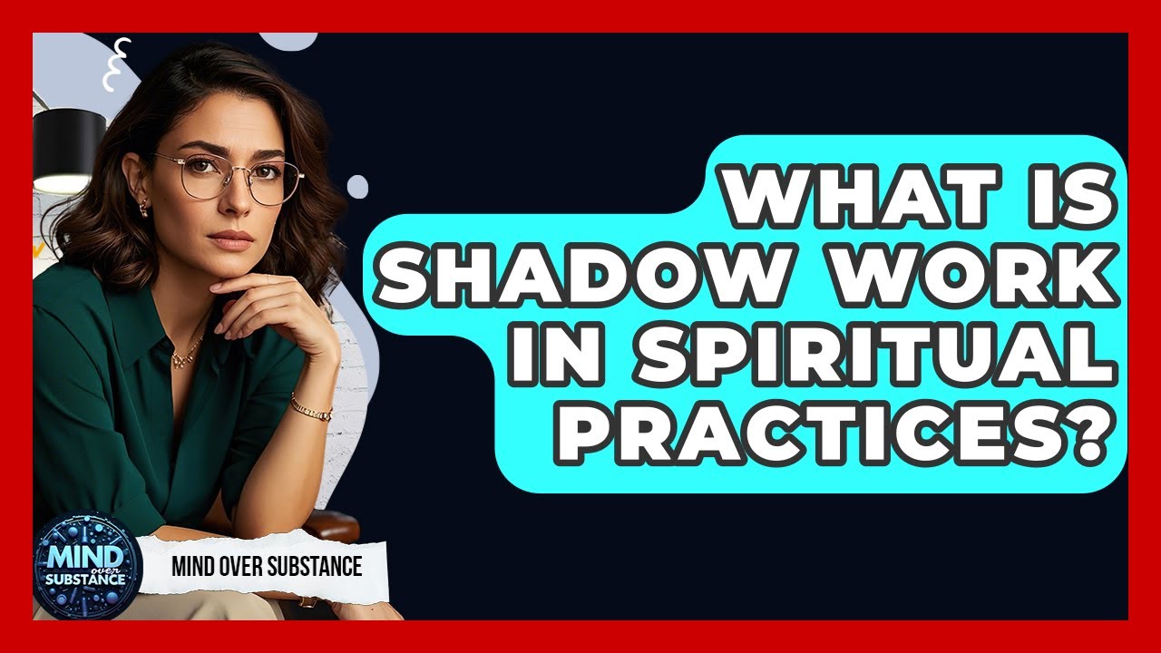 What Is Shadow Work In Spiritual Practices? - Mind Over Substance - YouTube