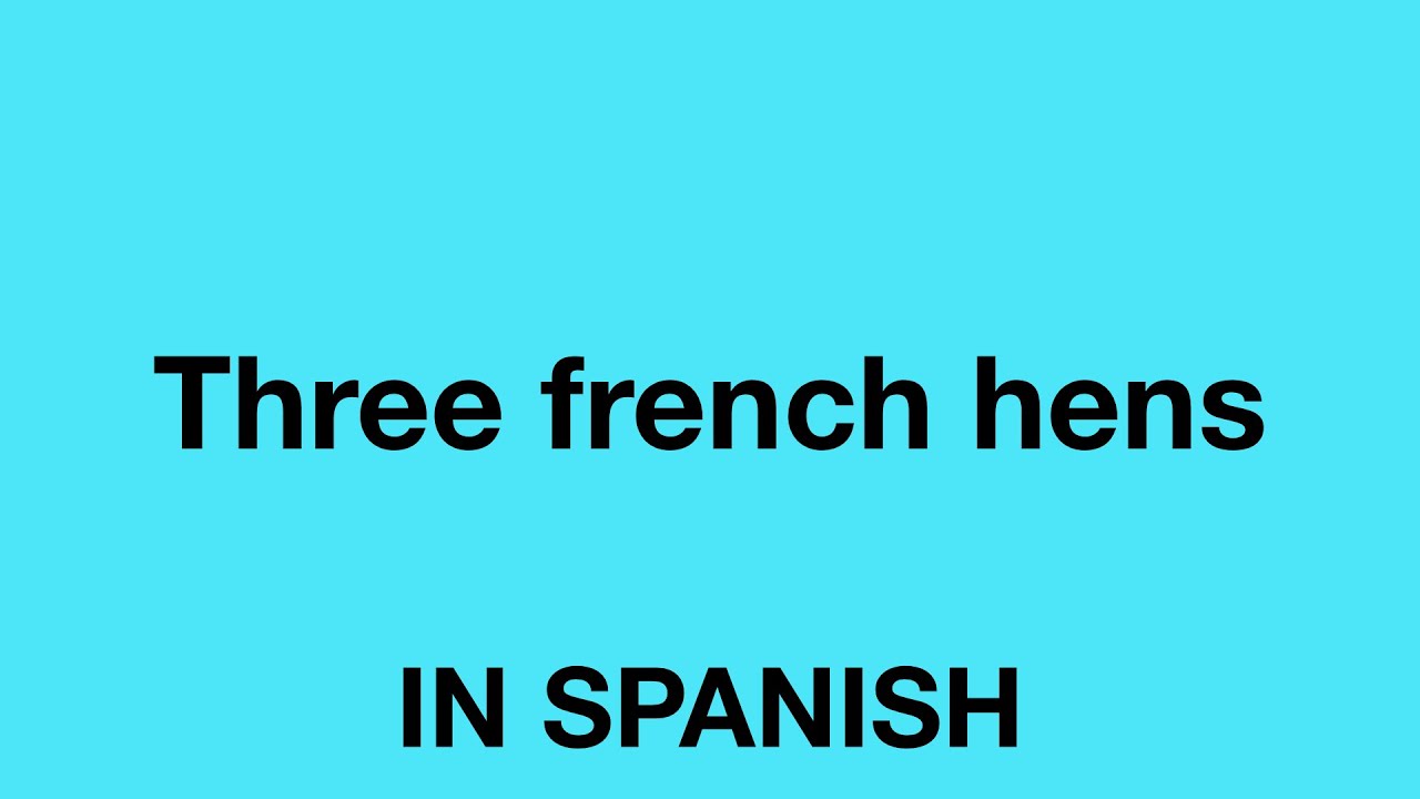 How To Say (Three french hens) In Spanish - YouTube