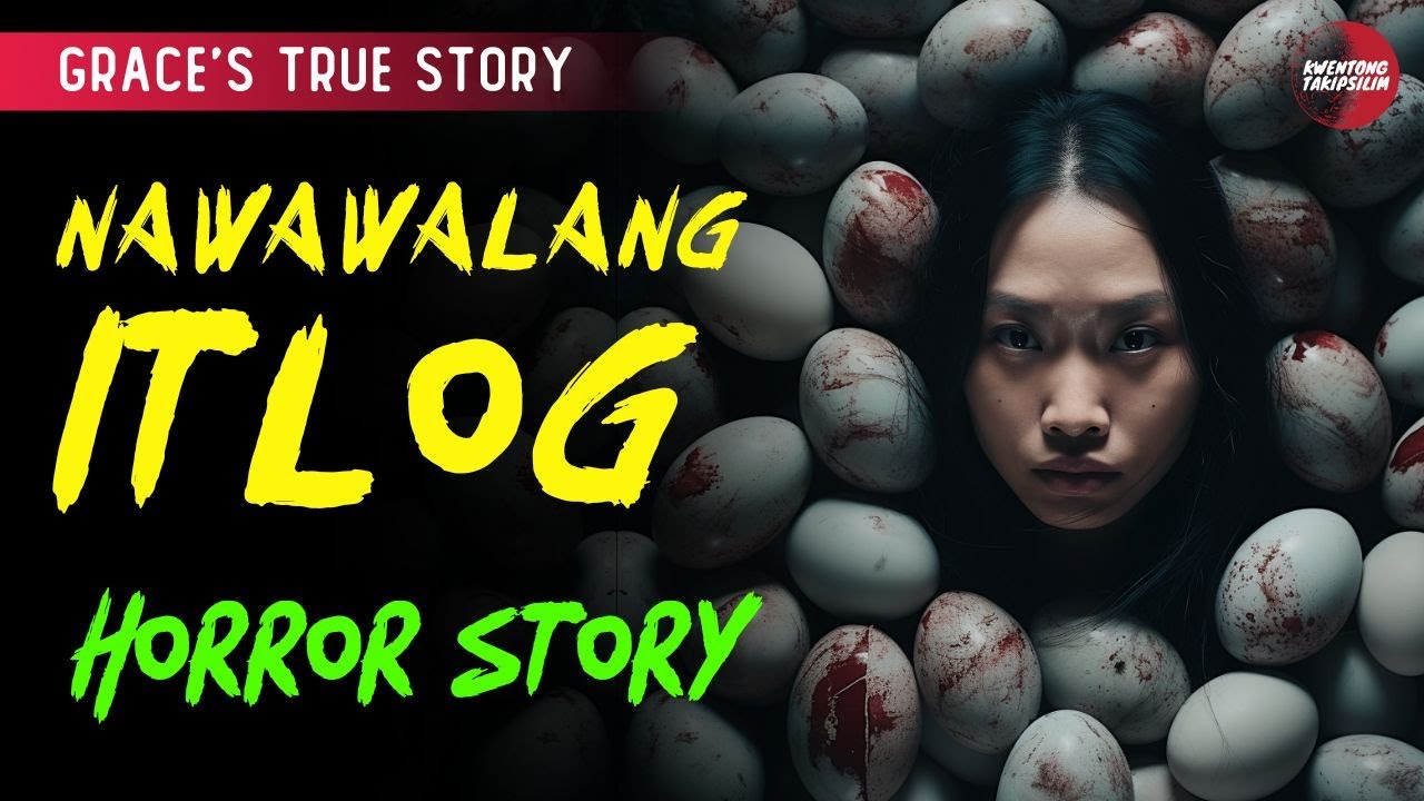 NAWAWALANG ITLOG (GRACE'S STORY): TRUE HORROR STORY - TAGALOG HORROR ...