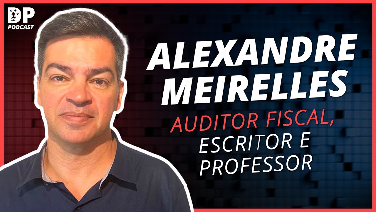 ALEXANDRE MEIRELLES (Professor, Escritor e Auditor Fiscal) - DP Podcast ...