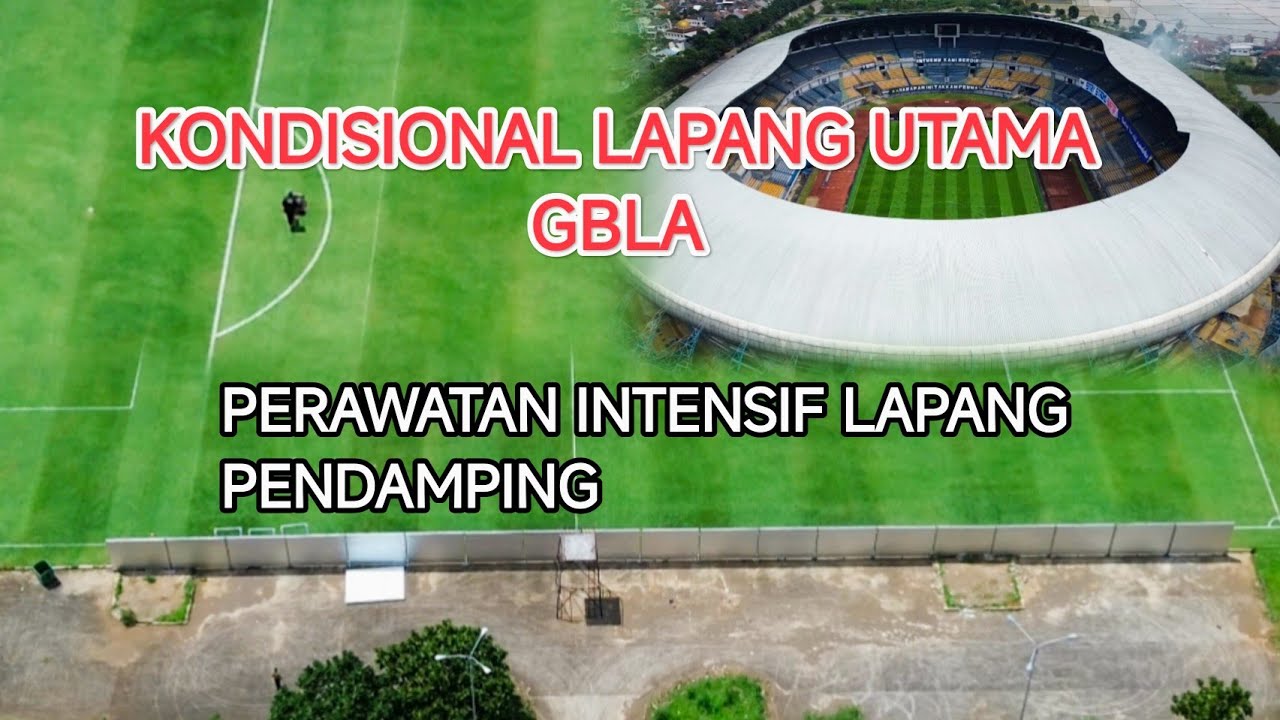 PERAWATAN INTENSIF LAPANG PENDAMPING || KONDISIONAL LAPANG UTAMA GBLA ...