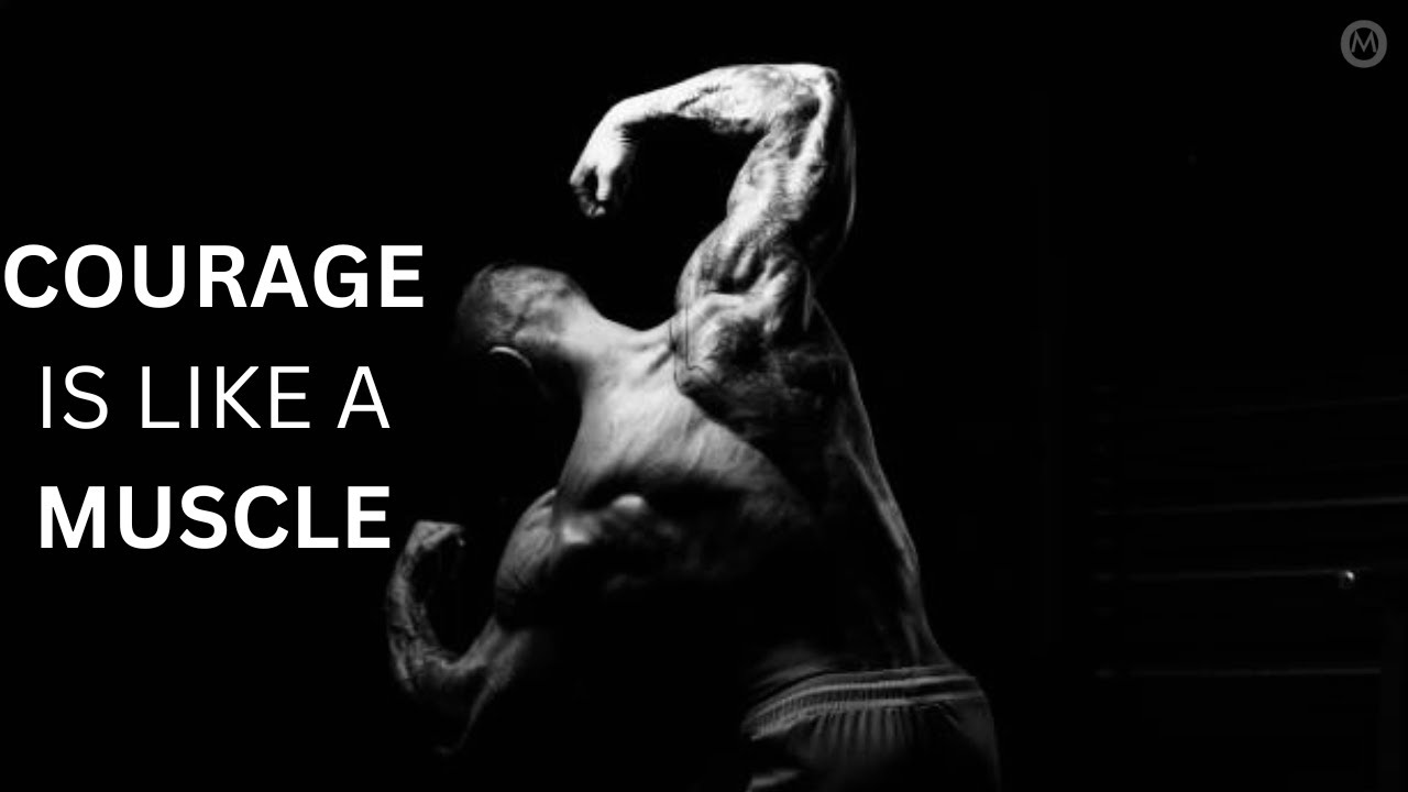 COURAGE IS LIKE A MUSCLE...TRAIN IT - YouTube