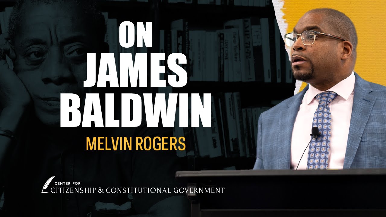 Melvin Rogers | On James Baldwin: History, Responsibility, and ...