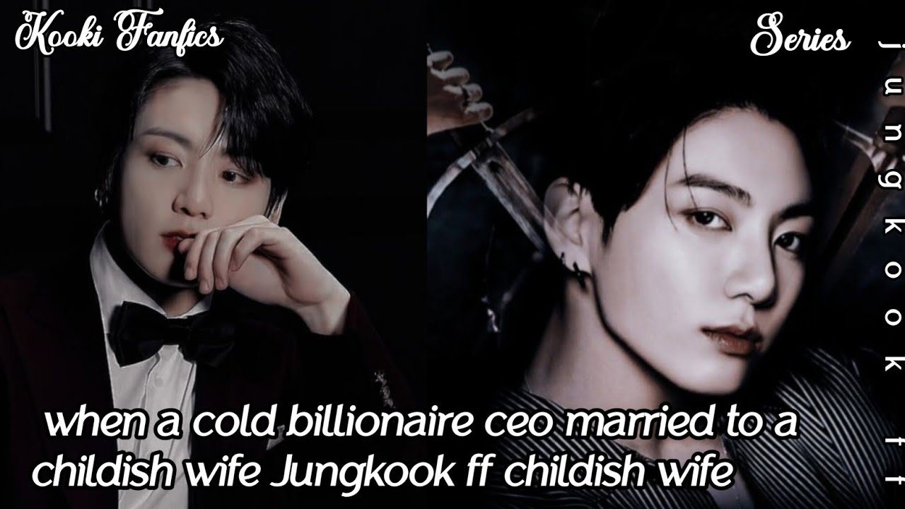 when a cold billionaire ceo married to a childish wife Jungkook ff ...