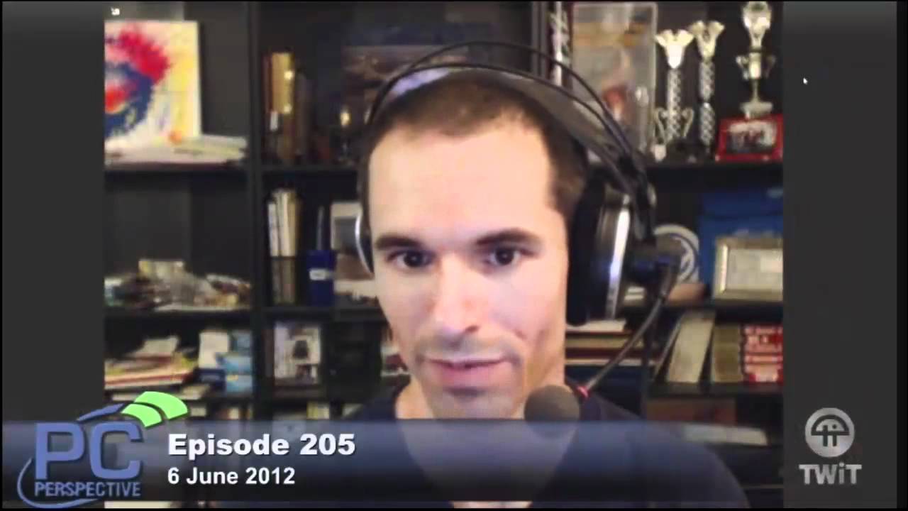 PC Perspective Podcast #205 - 06/07/2012 - YouTube