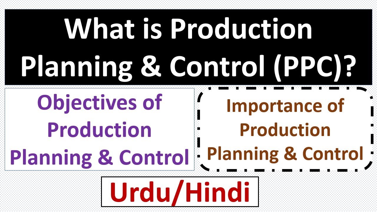 Part 1 What Is Production Planning And Control PPC Objectives part-1-what-is-production-planning-and-control-ppc-objectives