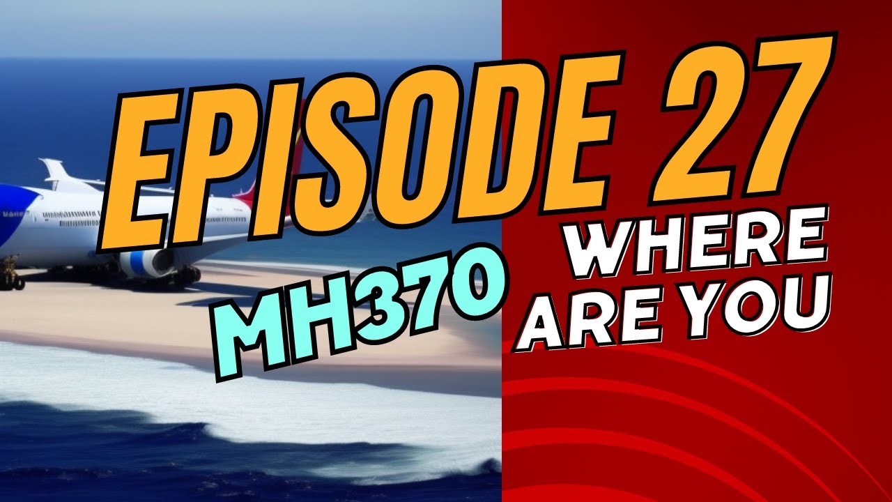 EPISODE 27 MH 370 - YouTube