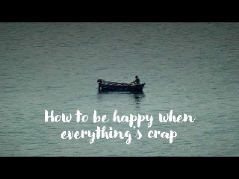 How to be happy when everything's crap - YouTube