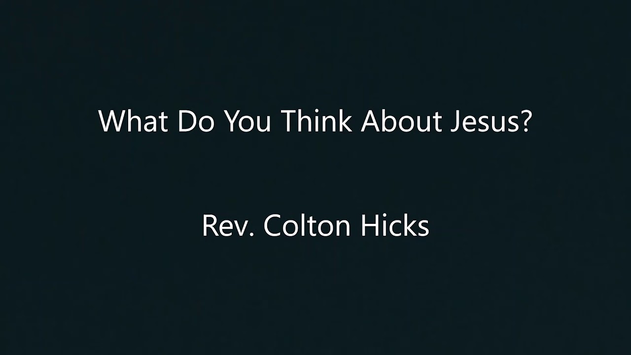 What Do You Think About Jesus? - Rev. Colton Hicks - Danville Apostolic ...