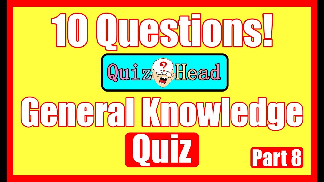 General Knowledge Quick Quiz Trivia 10 Questions & Answers (Part 8 ...