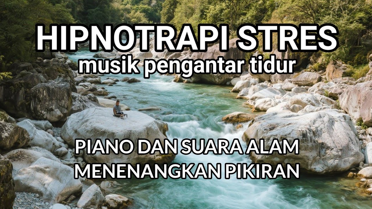 MUSIK RELAKSASI HIPNOTRAPI STERS[Alunan Piano & Suara ALAM Lembut ...