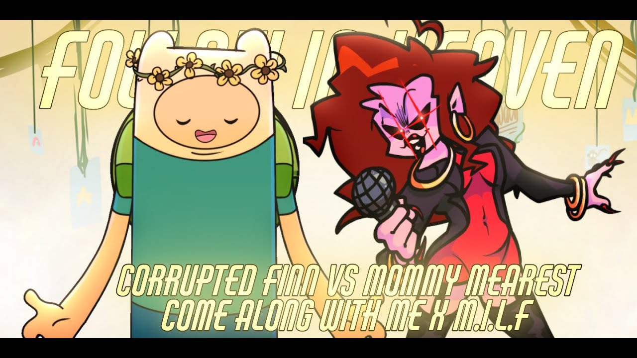 "Follow in Heaven" | Come Along with Me x M.I.L.F | Corrupted Finn vs ...