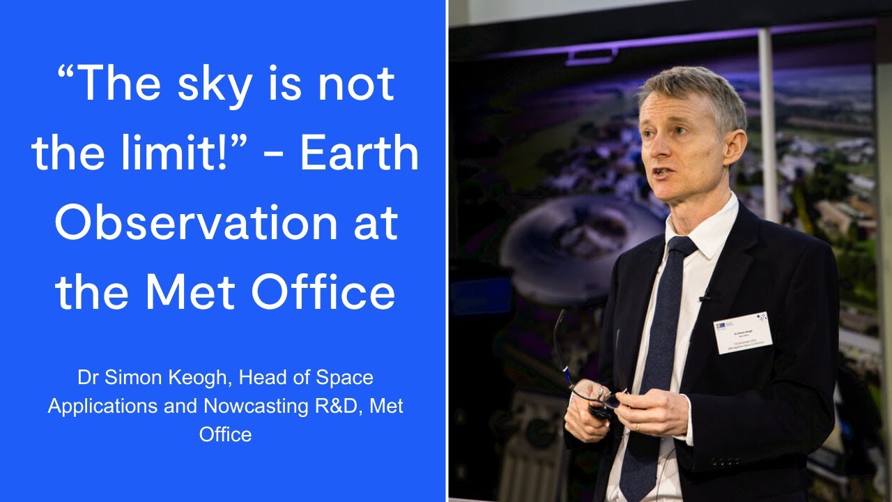 “The sky is not the limit!” - Earth Observation at the Met Office, Dr ...