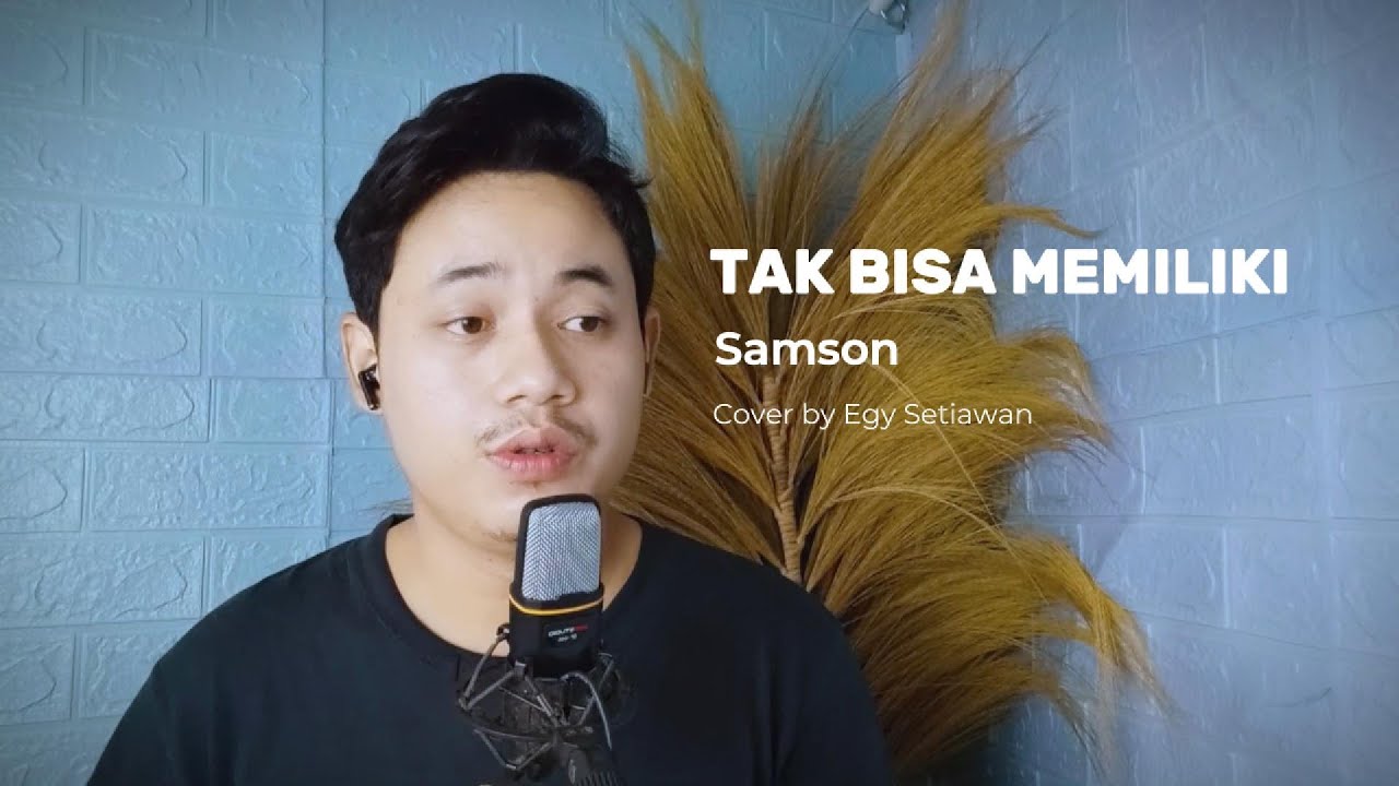 TAK BISA MEMILIKI - Samson II Egy Setiawan Cover - YouTube