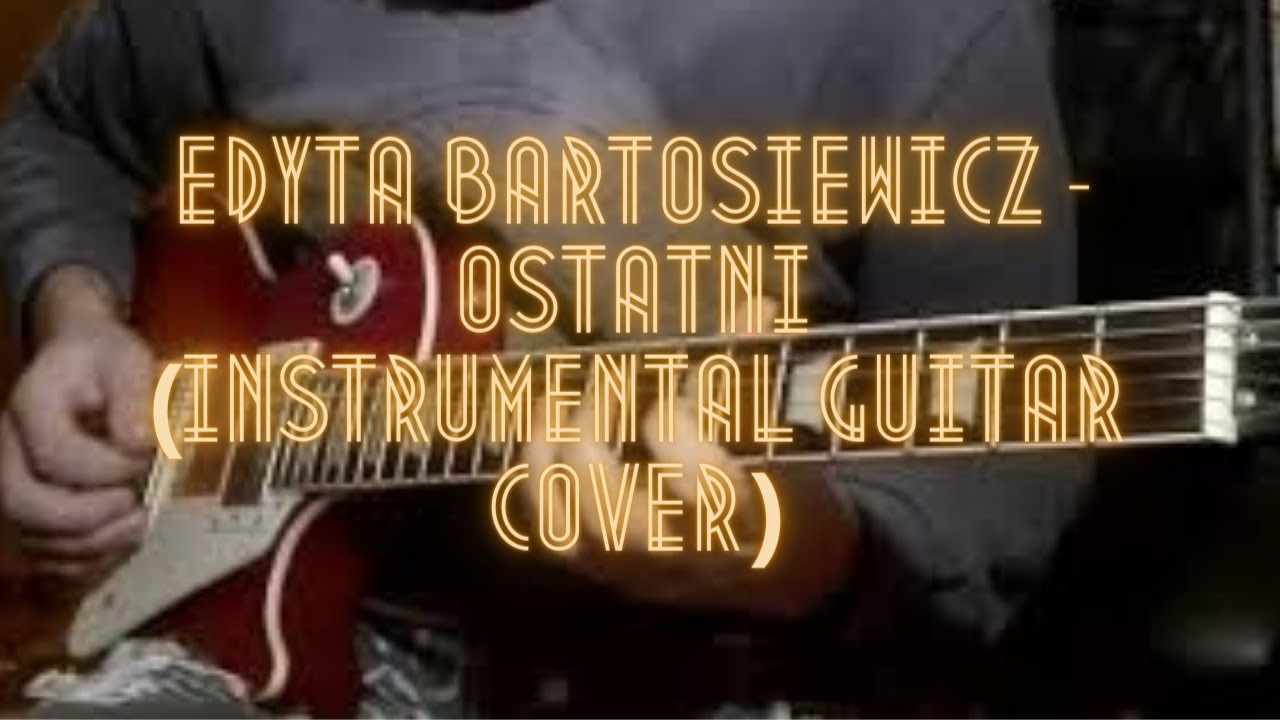Edyta Bartosiewicz - Ostatni (instrumental Guitar Cover) - YouTube