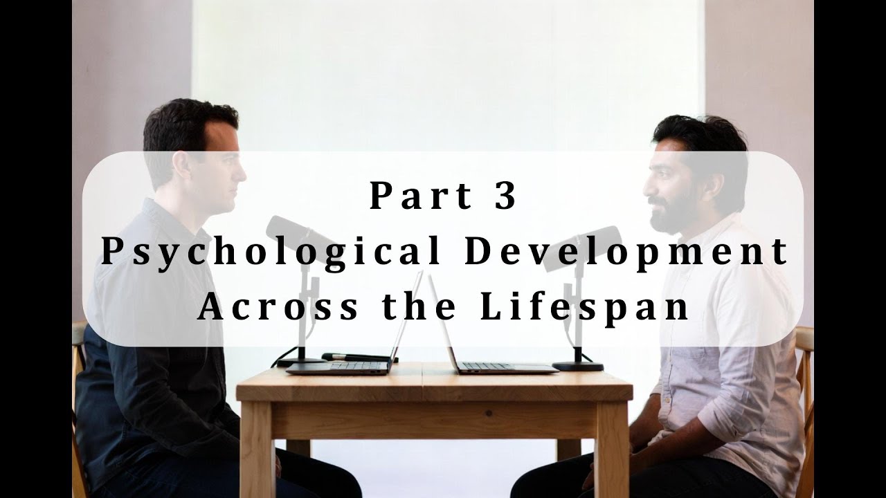 Part 3 (Podcast) : Psychological Development Across the Lifespan ...