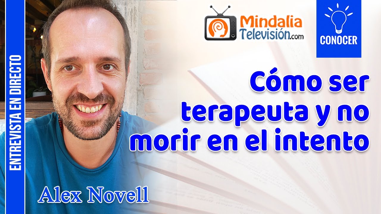Cómo ser terapeuta y no morir en el intento. Entrevista a Alex Novell ...