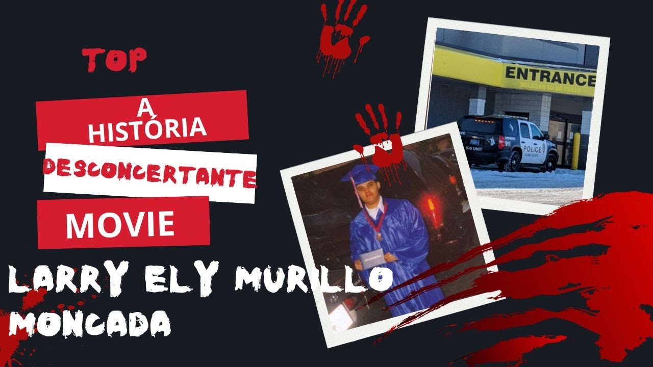 A História Desconcertante de Larry Ely Murillo Moncada - YouTube
