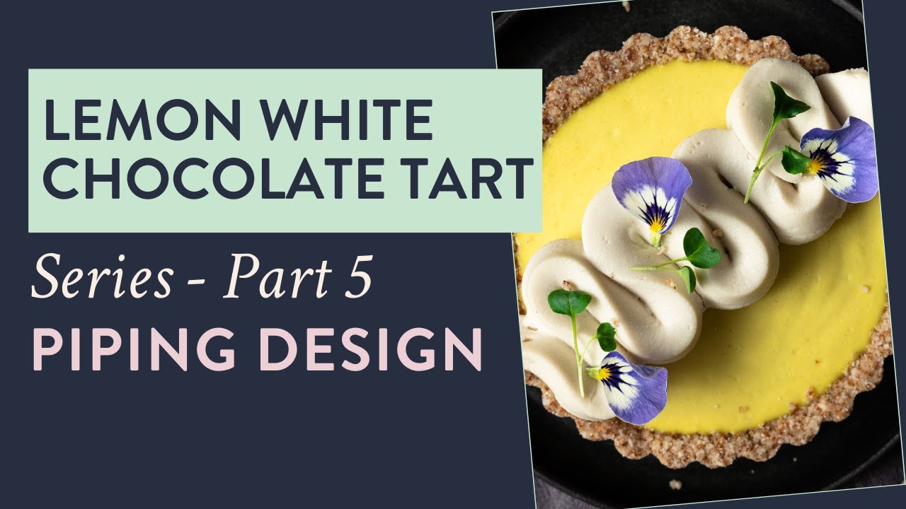Lemon White Chocolate Tart Video Course Series - Part 5 (Piping Design ...