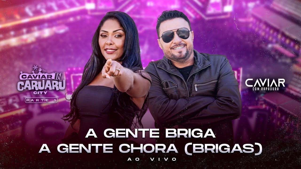 Caviar com Rapadura - A Gente Briga, A Gente Chora (Brigas) | Ao Vivo ...