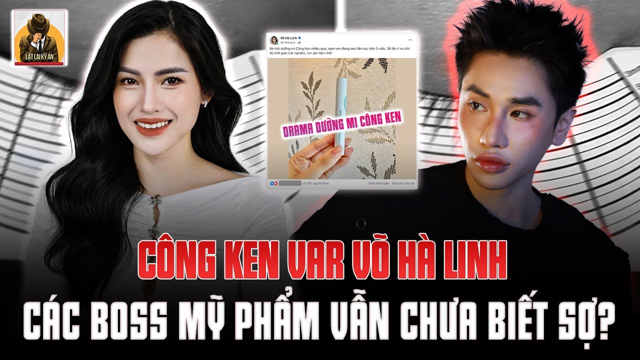 DRAMA CÔNG KEN VAR VÕ HÀ LINH, SẢN PHẨM DƯỠNG MI CỦA CÔNG KEN CÓ THỰC ...