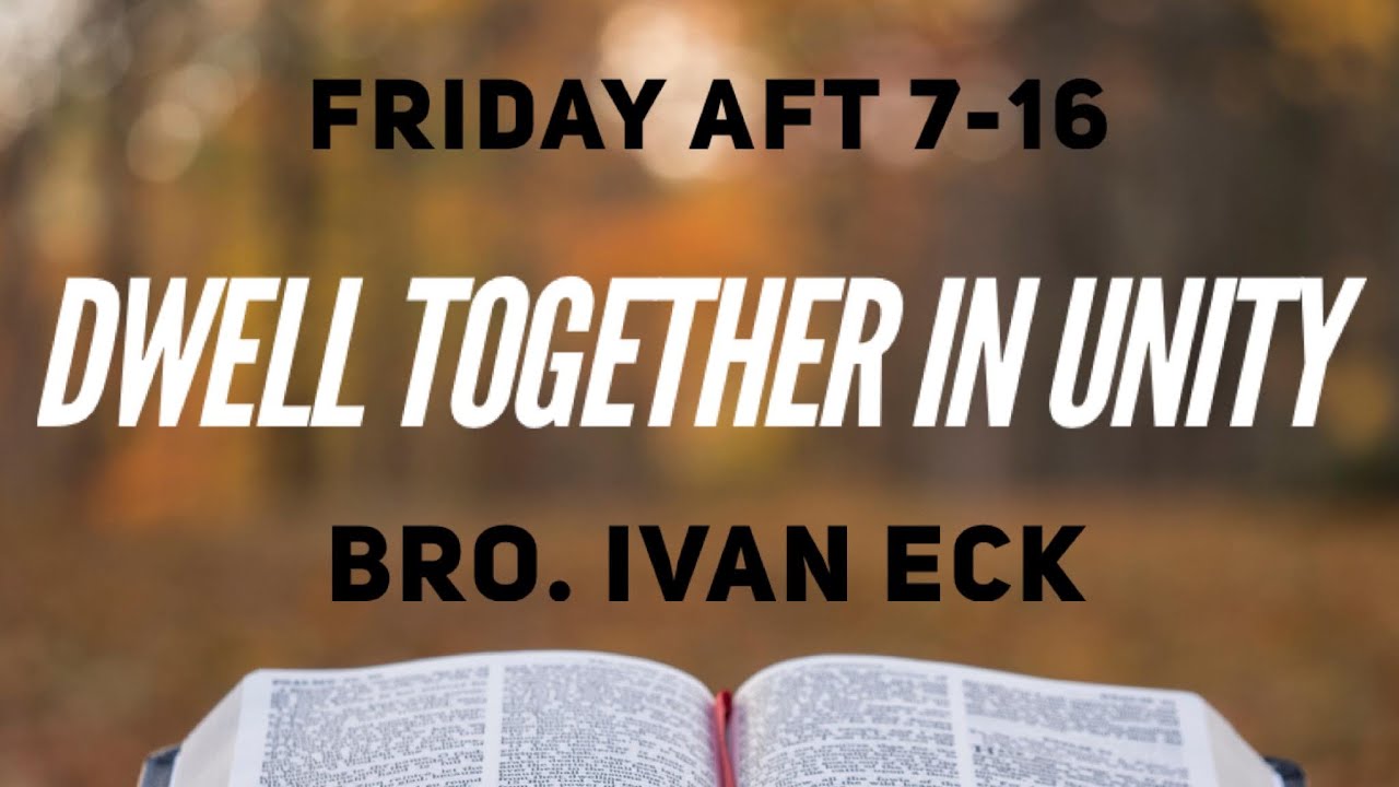 Dwell Together in Unity | Bro. Ivan Eck | 7/16/21 Friday Afternoon ...