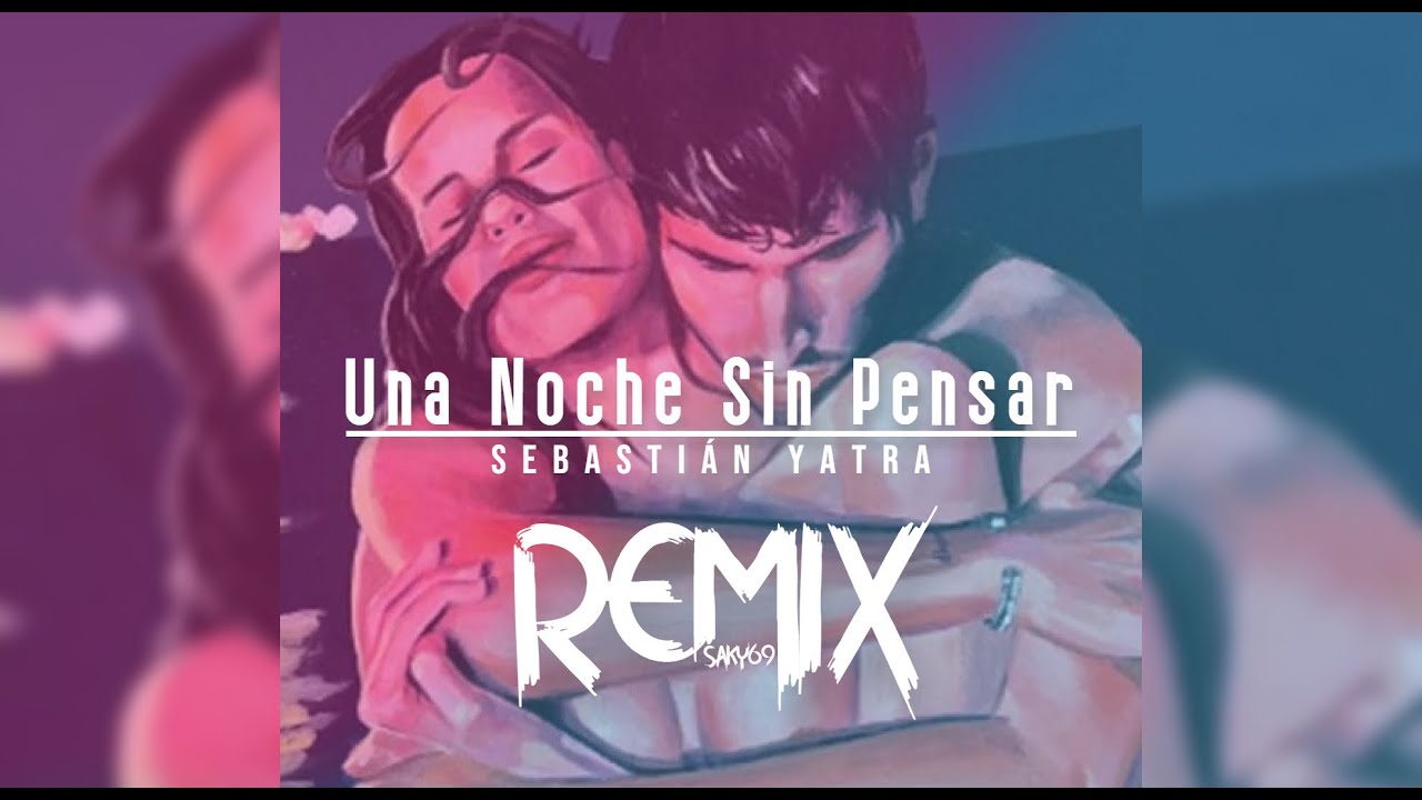 Sebastián Yatra - UNA NOCHE SIN PENSAR ( Saky69 REMIX ) - YouTube