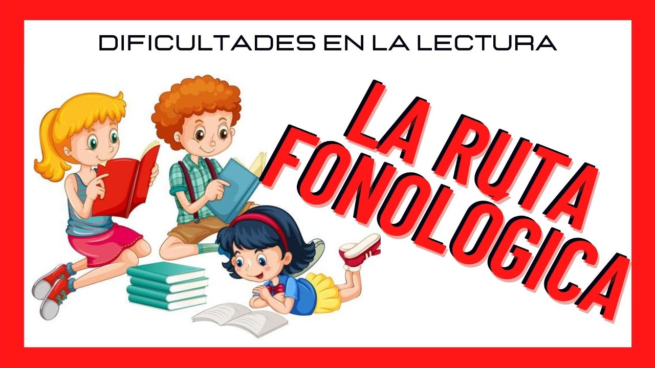 La Ruta Fonológica. Rutas de Acceso al Lenguaje. Dificultades en la ...